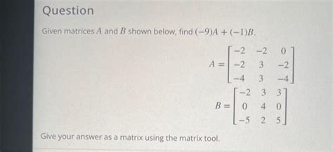 solved given matrices a and b shown below find −9 a −1 b