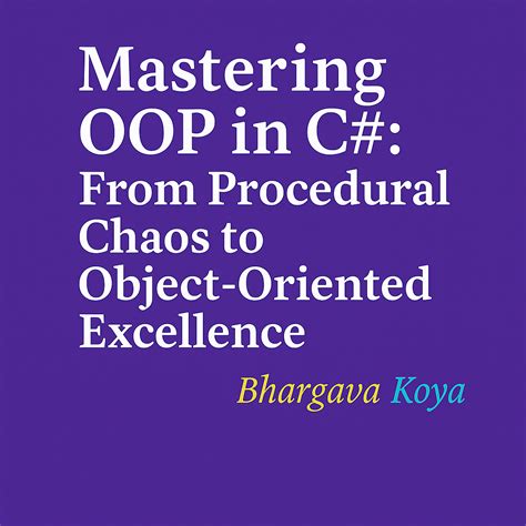 Mastering Oop In C From Procedural Chaos To Object Oriented Excellence By Bhargava Koya