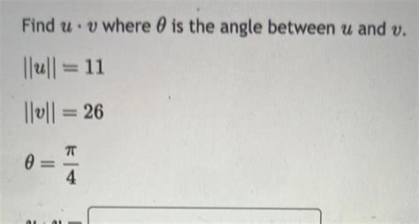 [answered] find u v where is the angle between u and v u 11 v 26 0 kunduz