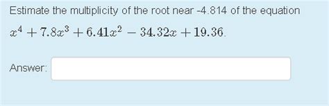 Solved Estimate The Multiplicity Of The Root Near 4814 Of