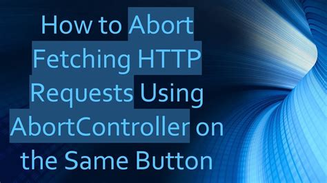 How To Abort Fetching Requests Using Abortcontroller On The Same Button Youtube