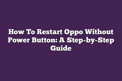 How To Restart Oppo Without Power Button A Step By Step Guide Hello Smart Life