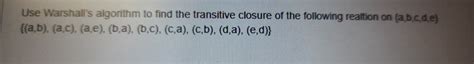 solved use warshall s algorithm to find the transitive