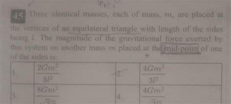 45 three identical masses each of mass m are placed at the verticec of
