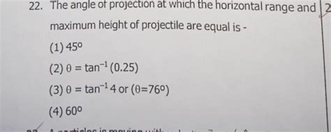 The Angle Of Projection At Which The Horizontal Range And Maximum Height