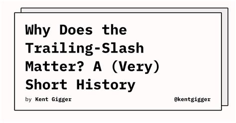 Why Does The Trailing Slash Matter A Very Short History Kentgigger