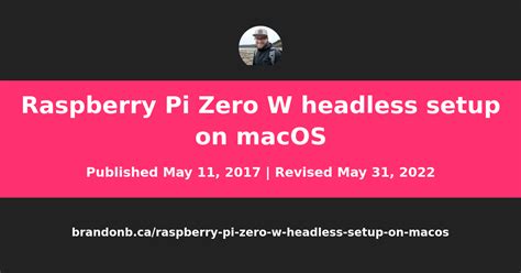 Raspberry Pi Zero W Headless Setup On Macos Brandons Blog