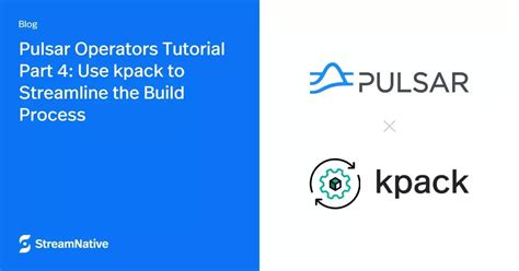 Pulsar Operators Tutorial Part 4 Use Kpack To Streamline The Build Process