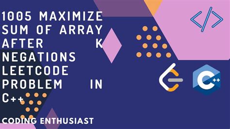 Maximize Sum Of Array After K Negations Leetcode Problem In C Leetcode For Beginners