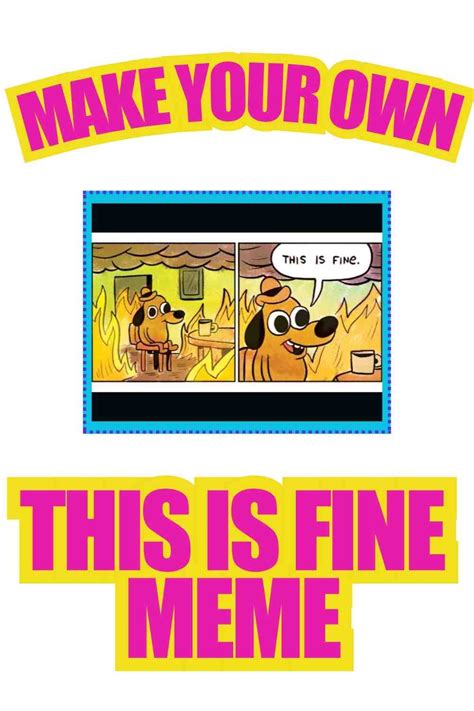 This Is Fine Meme Generator Control The Chaos