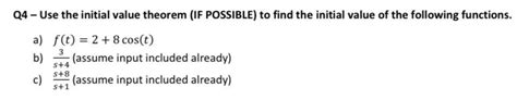 Solved Q4 Use The Initial Value Theorem If Possible To