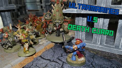 Warhammer 40k Battle Report Death Guard Vs Ultramarines Youtube