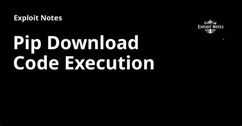 Pip Download Code Execution Exploit Notes