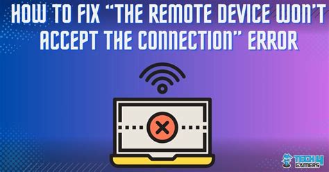 Our Tested Solutions For Remote Device Won T Accept The Connection Error