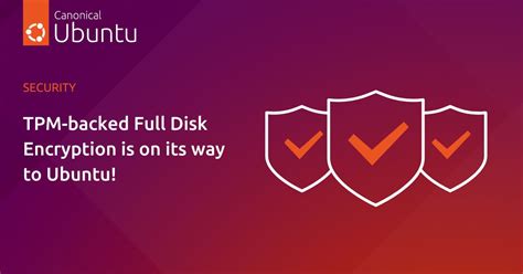 Tpm Backed Full Disk Encryption Coming To Ubuntu Canonical Posted On