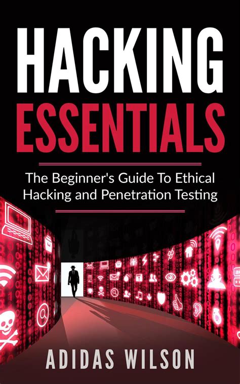 Hacking Essentials The Beginner S Guide To Ethical Hacking And Penetration Testing Ebook By