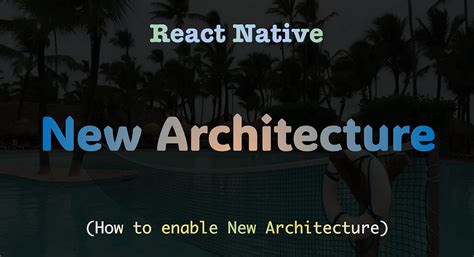 Exploring React Natives New Architecture A Guide To Enabling It In Your Android And Ios Apps