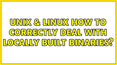 Unix And Linux How To Correctly Deal With Locally Built Binaries Youtube