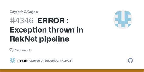 Error Exception Thrown In Raknet Pipeline · Issue 4346 · Geysermcgeyser · Github