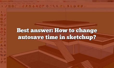 Best Answer How To Change Autosave Time In Sketchup