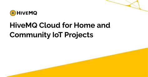 Hivemq Cloud For Home And Community Iot Projects