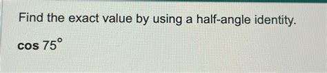 Solved Find The Exact Value By Using A Half Angle