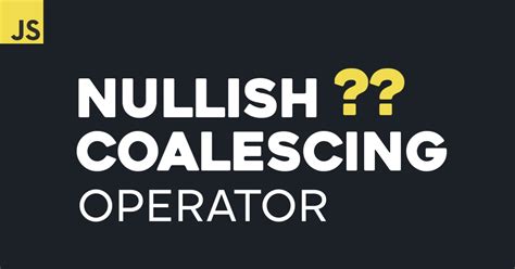 When To Use The Nullish Coalescing Operator