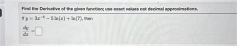 Solved Find The Derivative Of The Given Function Use Exact Chegg