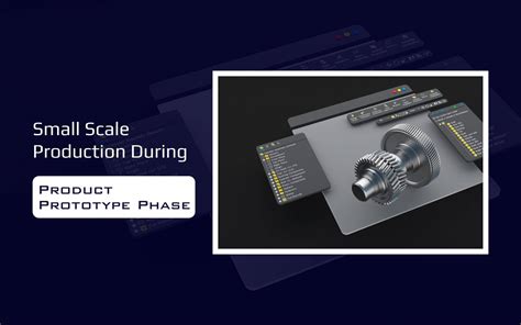 Small Scale Production During Product Prototype Phase