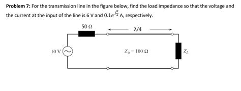 Solved Problem 7 For The Transmission Line In The Figure