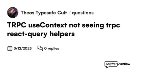 Trpc Usecontext Not Seeing Trpc React Query Helpers Theos Typesafe Cult
