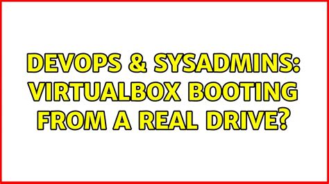 Devops And Sysadmins Virtualbox Booting From A Real Drive 5 Solutions Youtube