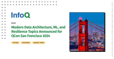 Modern Data Architecture Ml And Resilience Topics Announced For Qcon San Francisco 2024