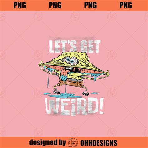 Spongebob Squarepants Lets Get Weird Png Download Inspire Uplift
