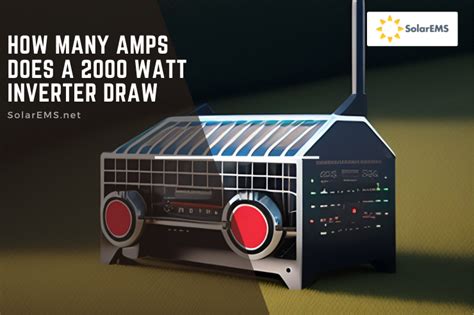 How Many Amps Does A 2000 Watt Inverter Draw Solarems
