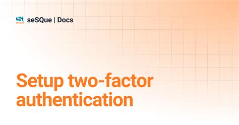 Setup Two Factor Authentication Sesque Docs