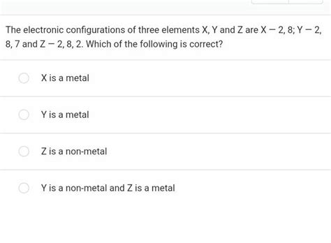 The Electronic Configurations Of Three Elements X Y And Z Are X−2 8 Y−2