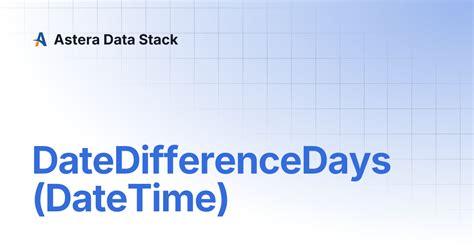 Datedifferencedays Datetime Astera Data Stack