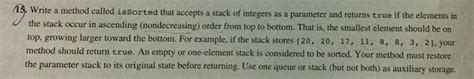 Solved Write A Method Called Issorted That Accepts A Stack