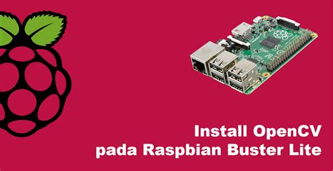 2 Raspberry Pi Install Opencv Pada Python 37 Menggunakan Pip3 By