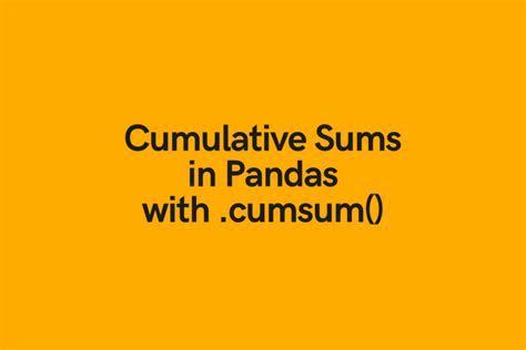 4 Ways To Calculate Pandas Cumulative Sum • Datagy