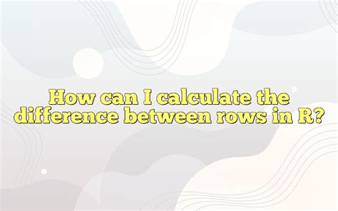 how can i calculate the difference between rows in r