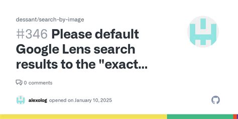 Please Default Google Lens Search Results To The Exact Matches View Issue Dessant