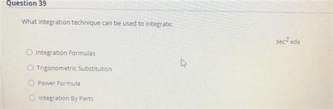 Solved Question 39 What Integration Technique Can Be Used To