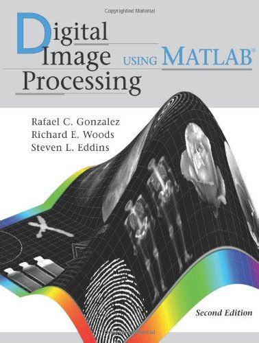 Digital Image Processing Using Matlab Rafael C Gonzalez Richard E Woods Steven L Eddins