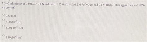 Solved A 3.00 mL aliquot of 0.001M NaSCN is diluted to 25.0 | Chegg.com