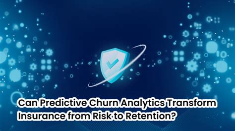 Can Predictive Churn Analytics Transform Insurance From Risk To Retention