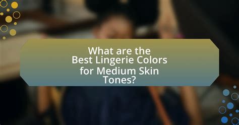 The Best Lingerie Colors For Different Skin Tones Guilty