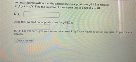 Solved Use Linear Approximation Ie The Tangent Line To