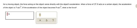 SOLVED For Moving Object The Force Acting On The Object Varies Directly With The Object